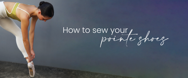 How to sew pointe shoe ribbons - Step by Step Dancewear